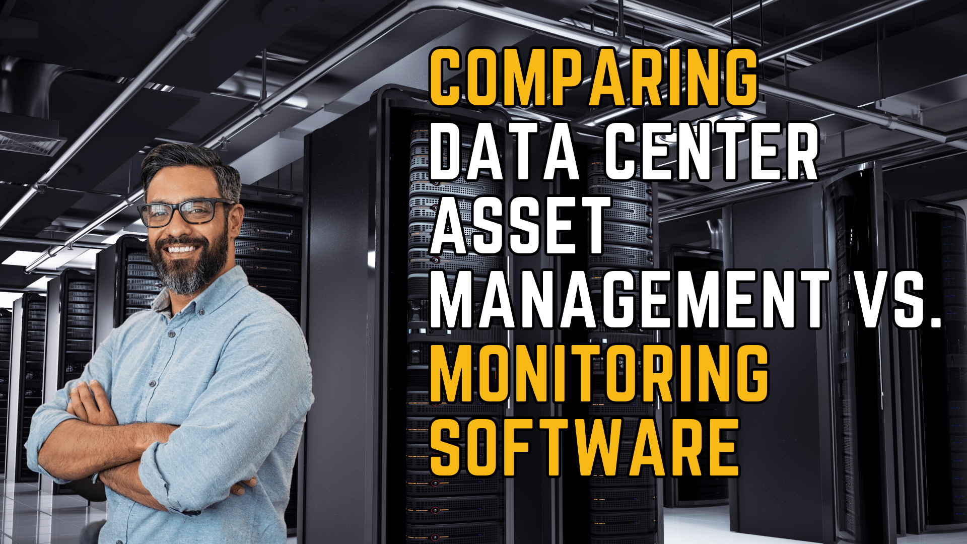 Comparing Data Center Asset Management vs. Data Center Monitoring Software