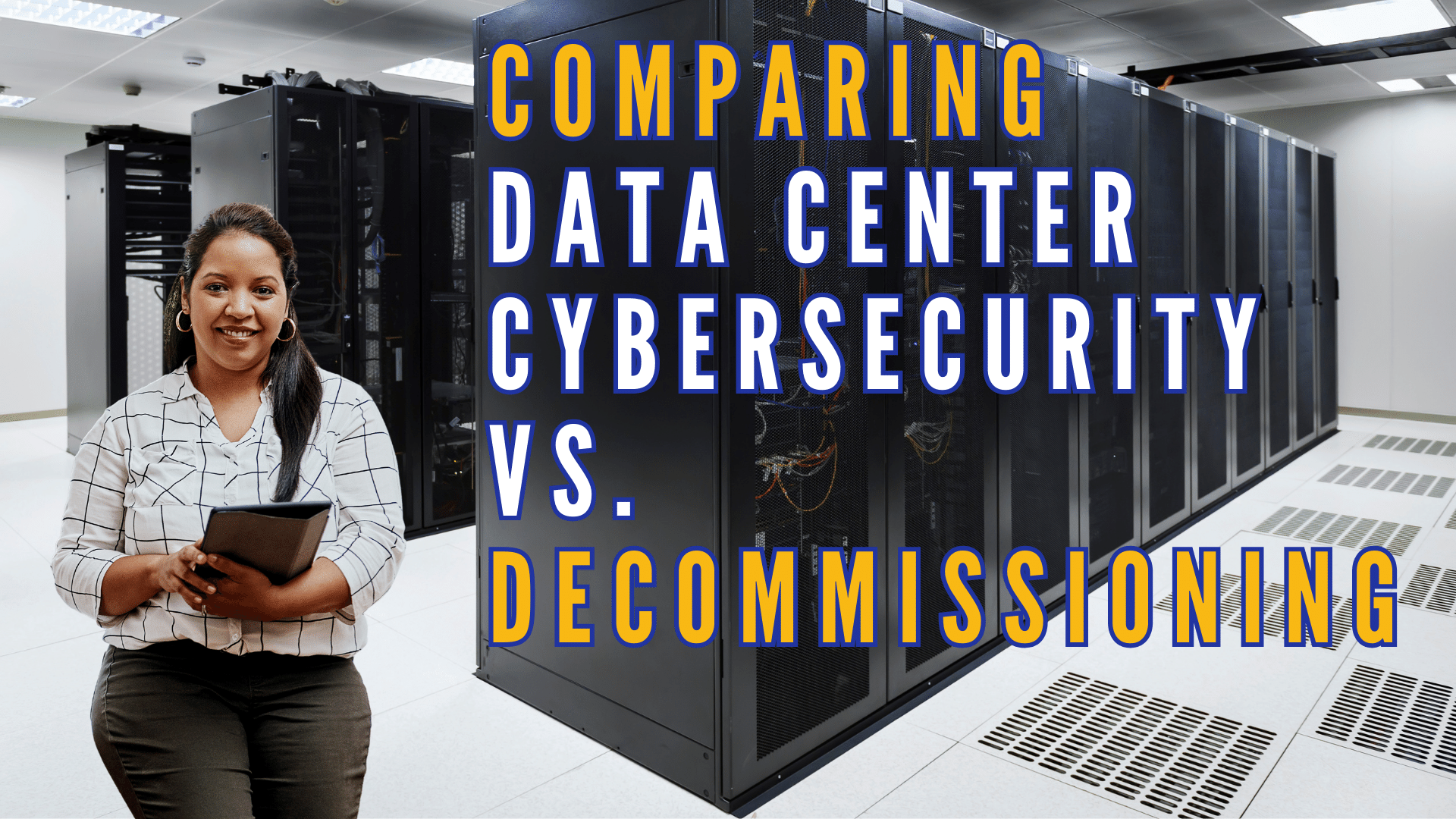 Comparing Data Center Cybersecurity vs. Data Center Decommissioning