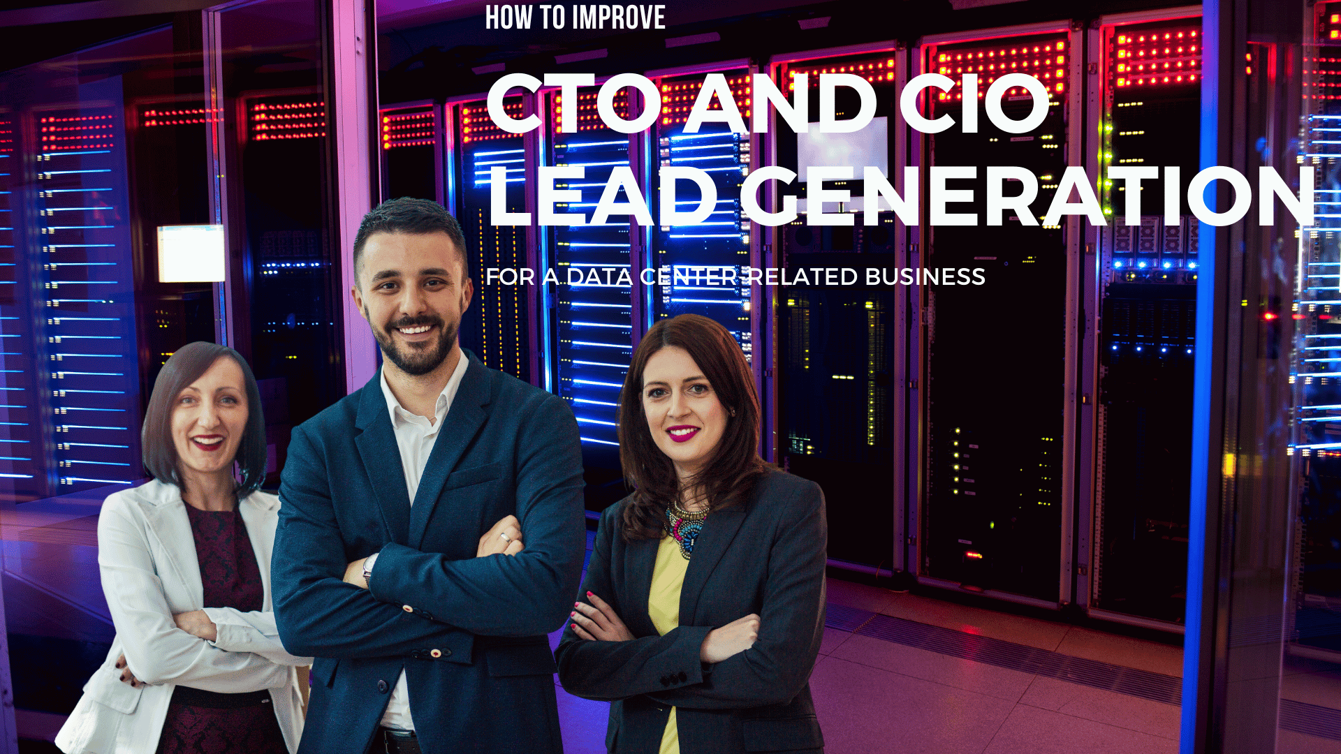 How to Improve CTO and CIO Lead Generation For a Data Center-Related ...