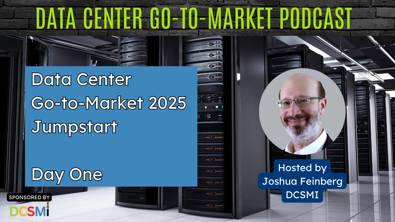 Ep. #67 Joshua Feinberg, CEO at DCSMI | Data Center Go-to-Market Podcast