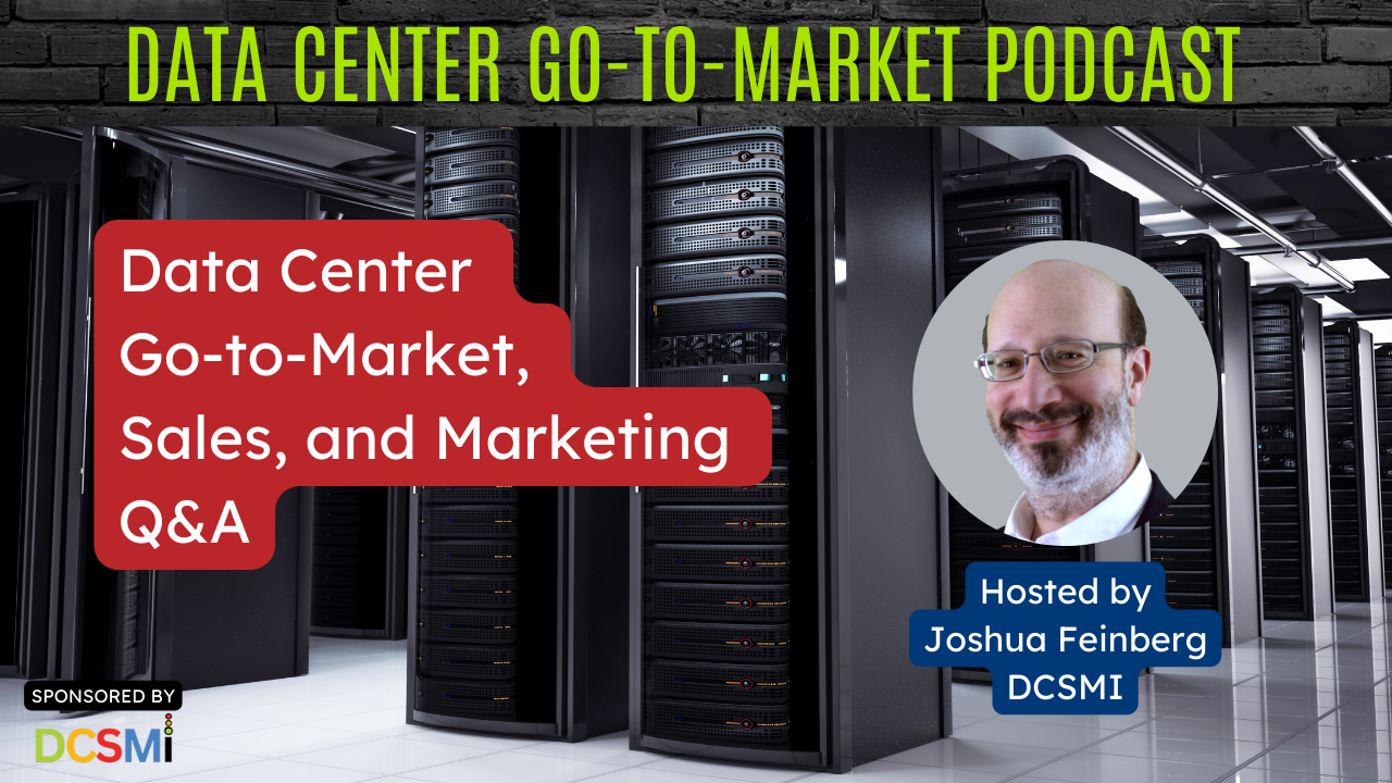 Ep. #65 Joshua Feinberg, CEO at DCSMI | Data Center Go-to-Market Podcast