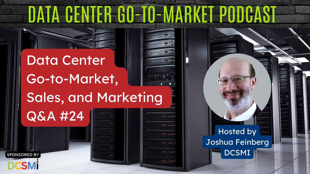 Ep. #77 Joshua Feinberg, CEO at DCSMI | Data Center Go-to-Market Podcast