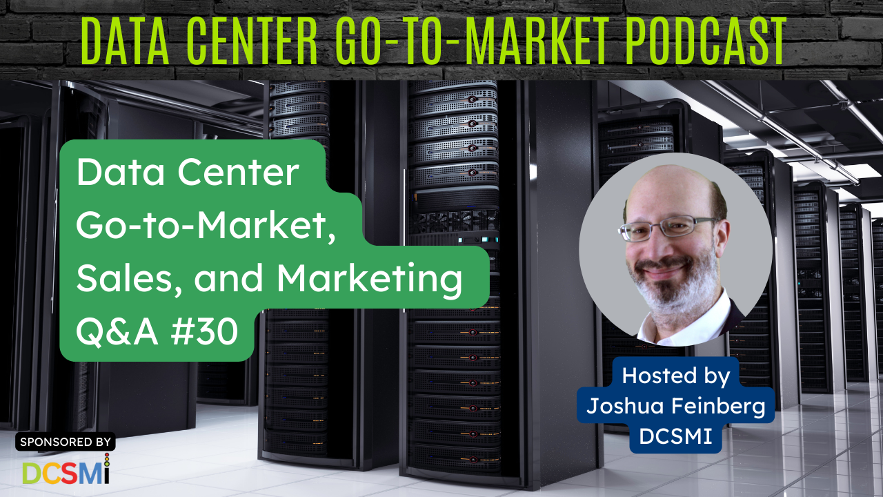 Ep. #95 Joshua Feinberg, CEO of DCSMI | Data Center Go-to-Market Podcast