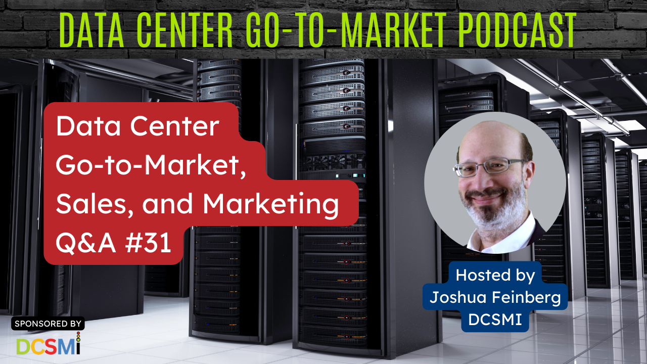 Ep. #97 Joshua Feinberg, CEO at DCSMI | Data Center Go-to-Market Podcast