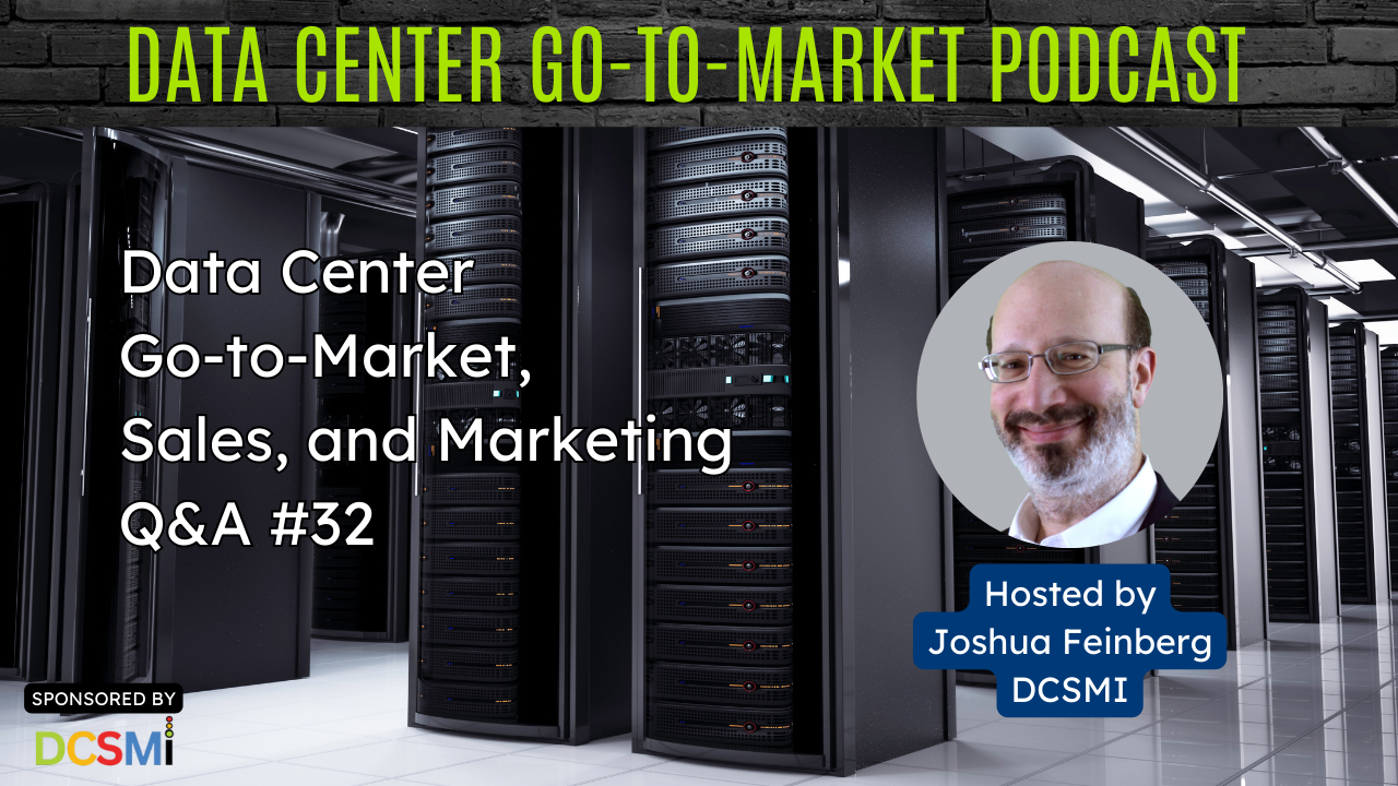 Ep. #99 Joshua Feinberg, CEO at DCSMI | Data Center Go-to-Market Podcast