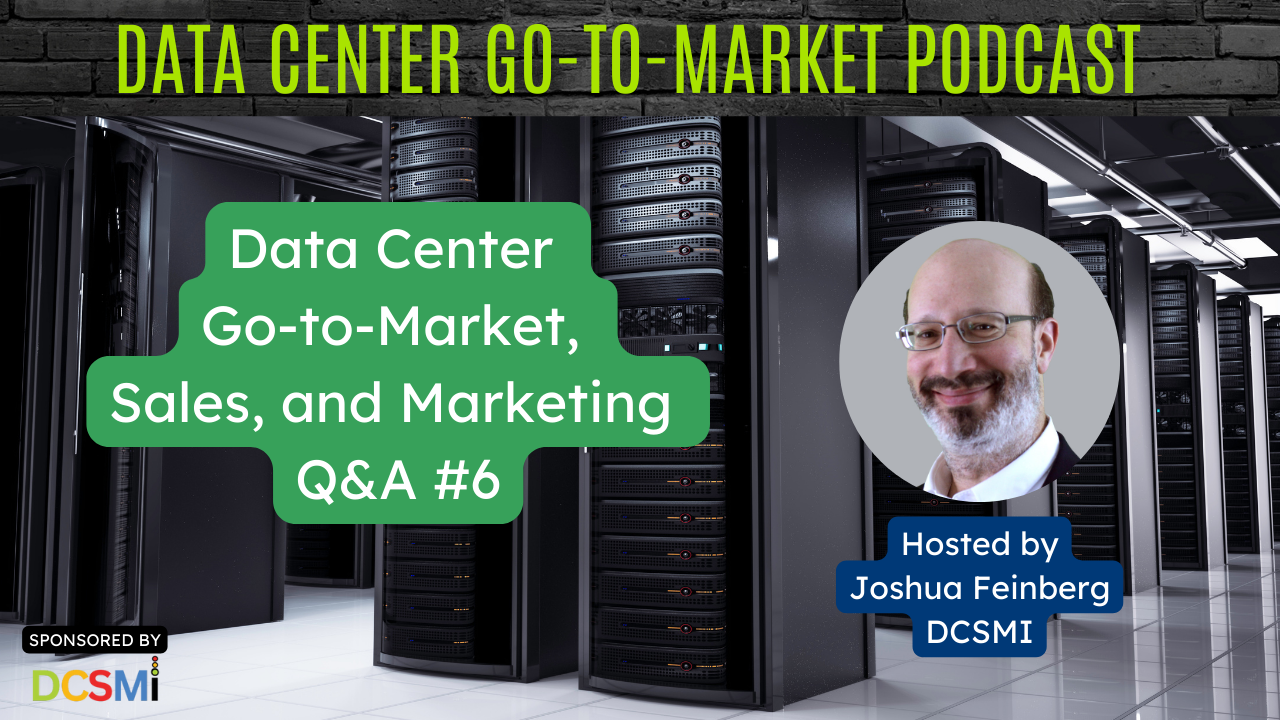 Ep. #23 Joshua Feinberg, CEO of DCSMI | Data Center Go-to-Market Podcast
