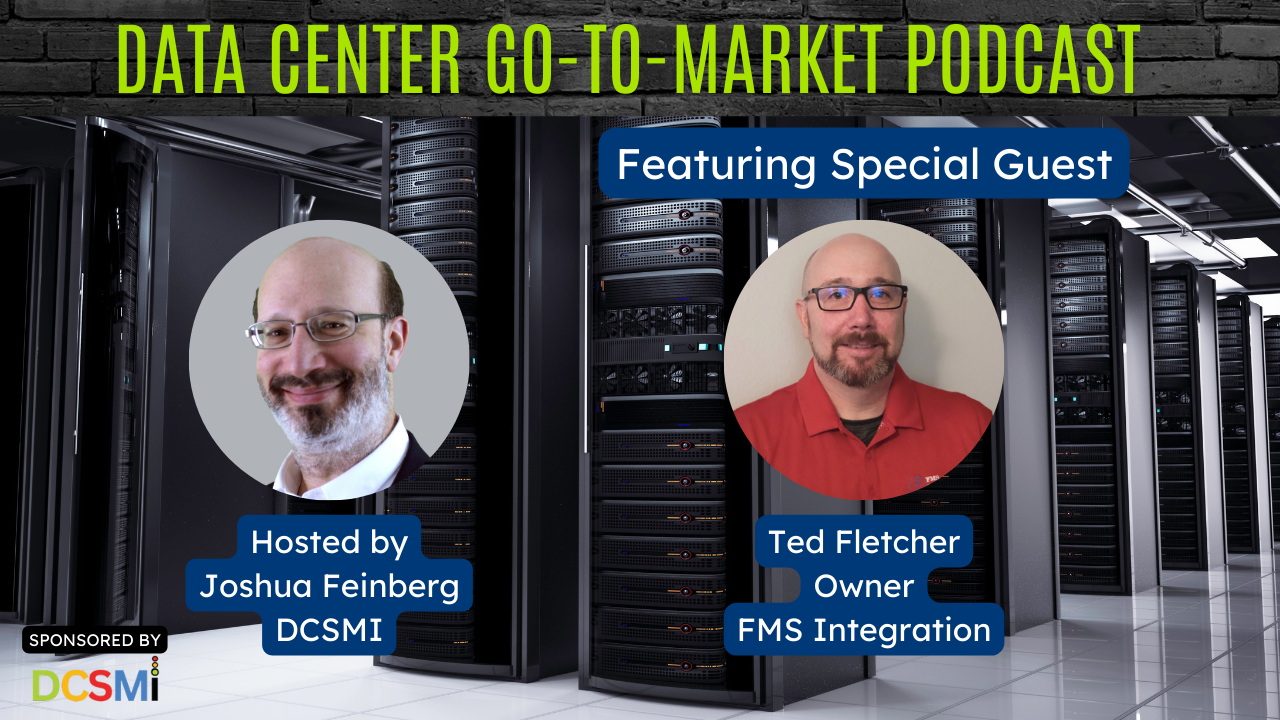Ep. #34 Ted Fletcher, Owner at FMS Integration -- Data Center Go-to ...